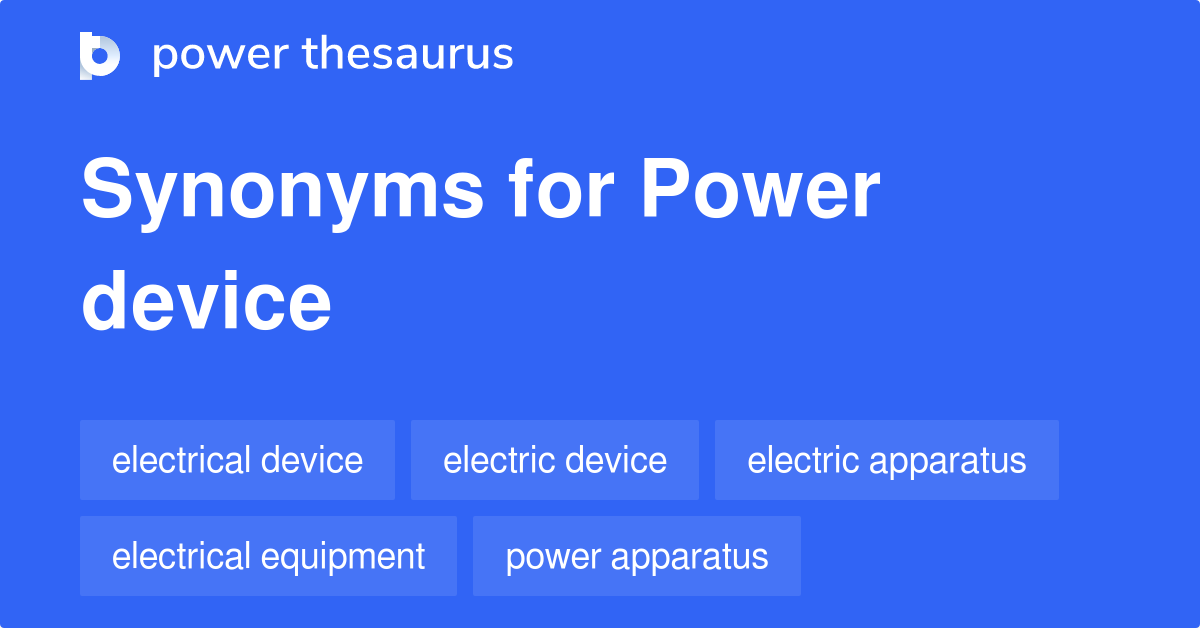 Power Device synonyms - 143 Words and Phrases for Power Device