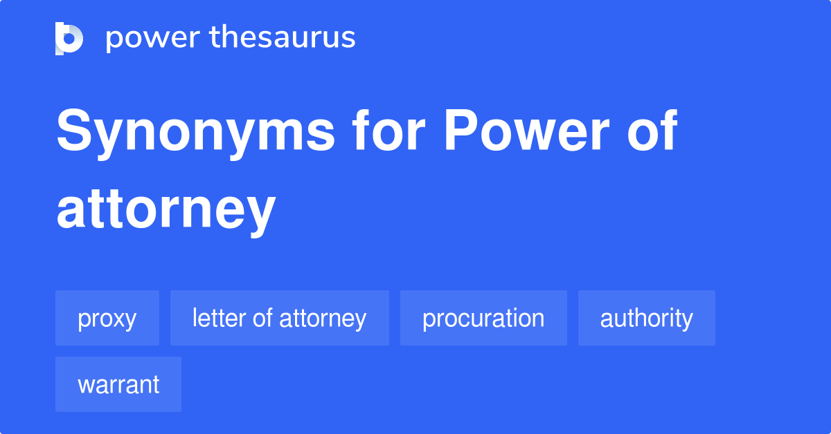 POWER OF ATTORNEY Synonyms: 362 Similar Words & Phrases