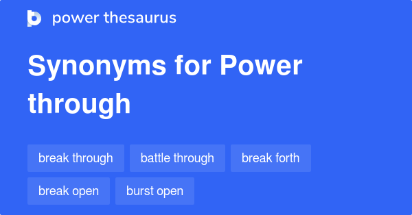 POWER THROUGH Synonyms: 200 Similar Words & Phrases