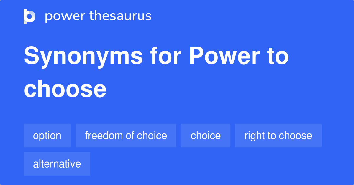 POWER TO CHOOSE Synonyms: 39 Similar Words & Phrases