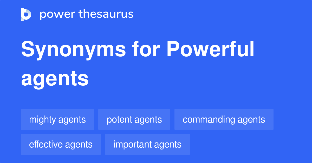 POWERFUL AGENTS Synonyms: 38 Similar Phrases