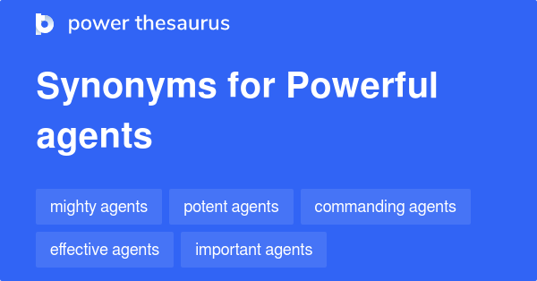POWERFUL AGENTS Synonyms: 38 Similar Phrases
