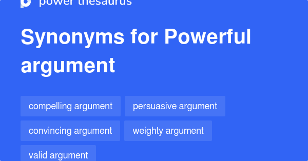 POWERFUL ARGUMENT Synonyms: 297 Similar Words & Phrases