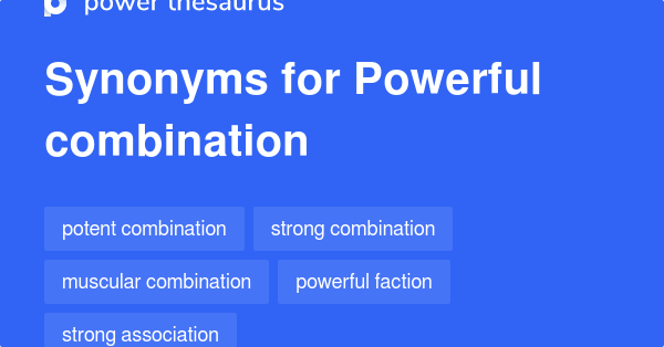 POWERFUL COMBINATION Synonyms: 86 Similar Phrases