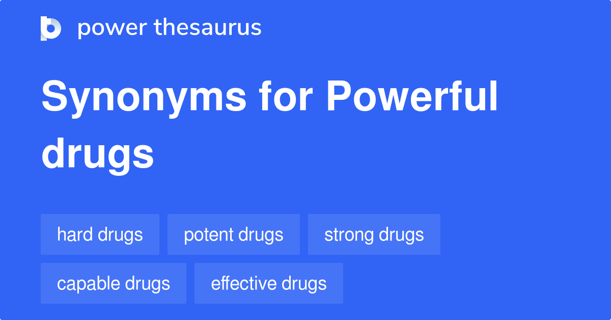 POWERFUL DRUGS Synonyms: 28 Similar Phrases