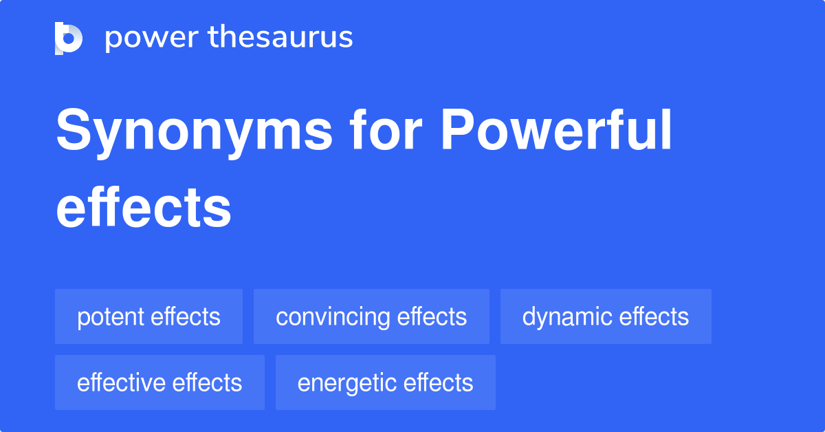 Powerful Effects synonyms - 94 Words and Phrases for Powerful Effects
