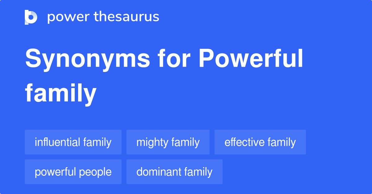 POWERFUL FAMILY Synonyms: 131 Similar Words & Phrases