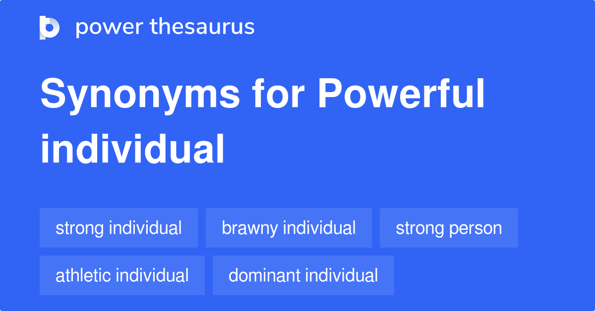 POWERFUL INDIVIDUAL Synonyms: 95 Similar Words & Phrases
