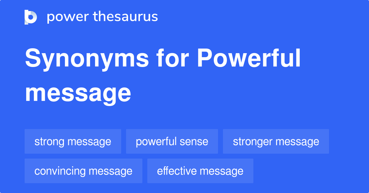 POWERFUL MESSAGE Synonyms: 77 Similar Phrases