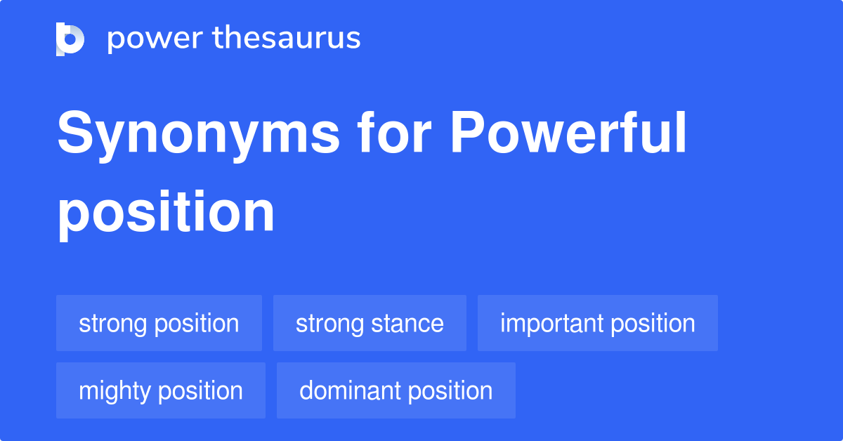 POWERFUL POSITION Synonyms: 151 Similar Phrases