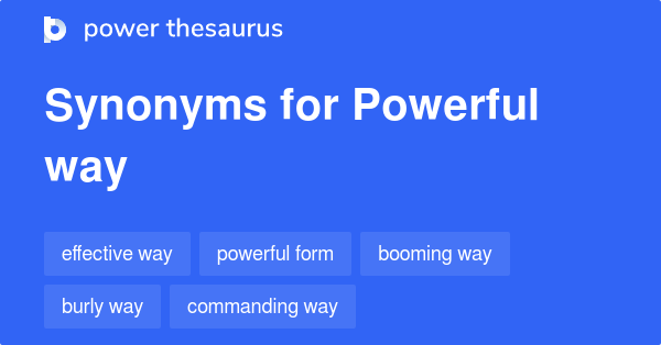 POWERFUL WAY Synonyms: 206 Similar Phrases