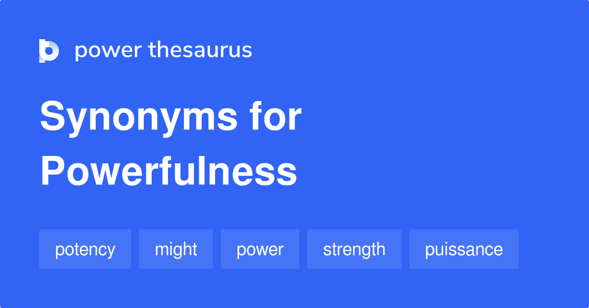 POWERFULNESS Synonyms: 326 Similar Words & Phrases