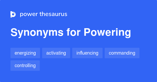 POWERING Synonyms: 221 Similar Words & Phrases