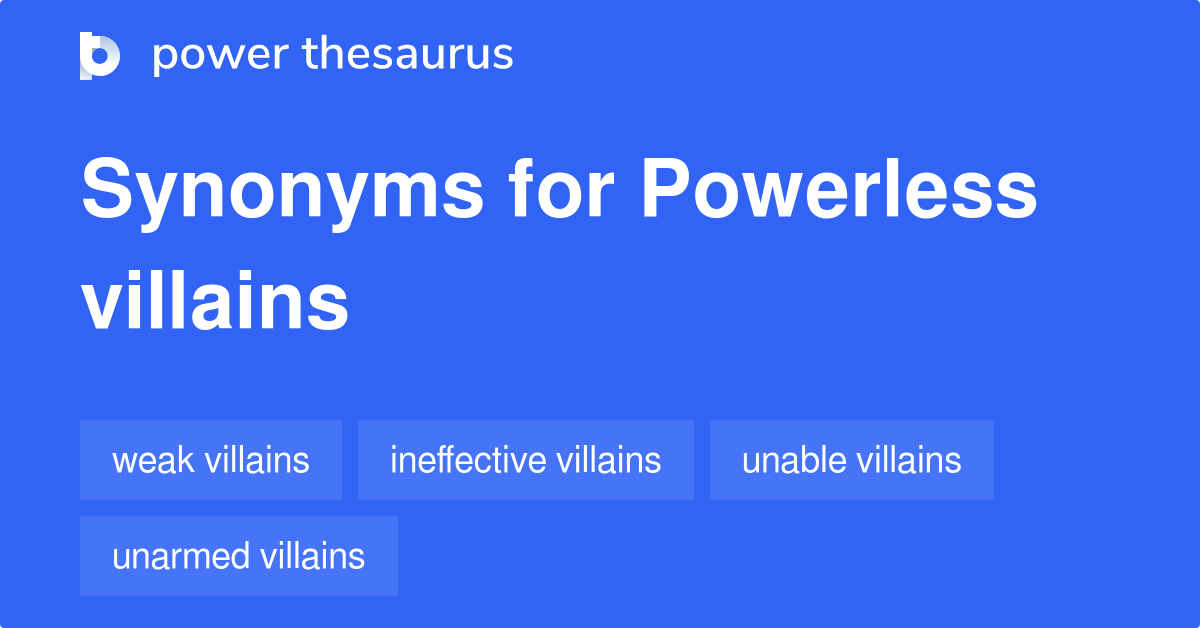 Powerless Villains synonyms - 6 Words and Phrases for Powerless Villains