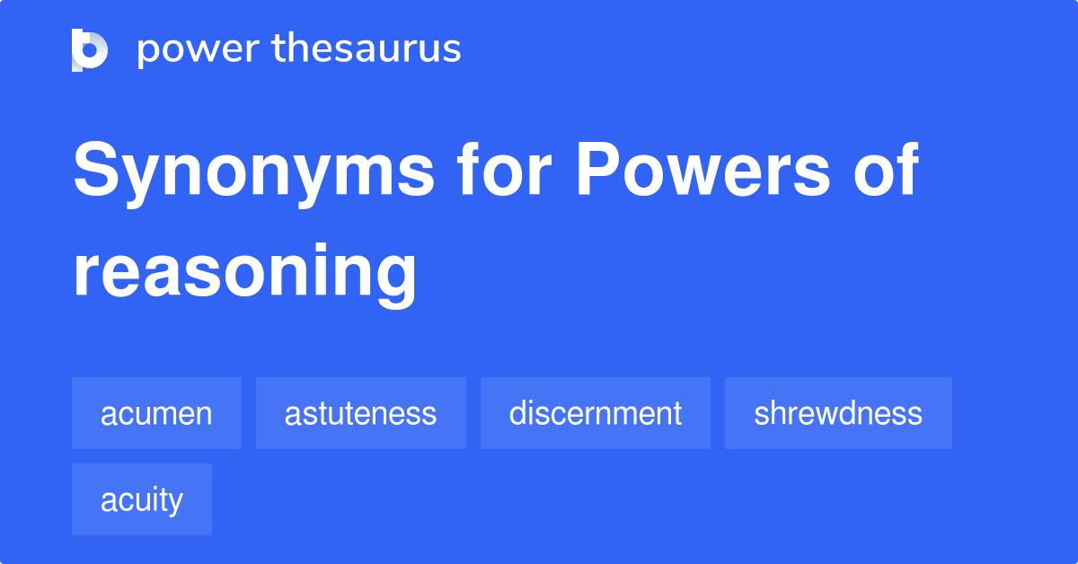 Powers Of Reasoning synonyms - 106 Words and Phrases for Powers Of ...