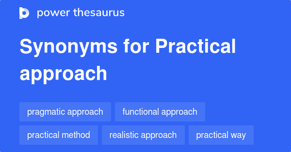 PRACTICAL APPROACH Synonyms: 407 Similar Words & Phrases