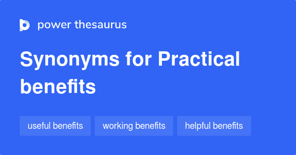PRACTICAL BENEFITS Synonyms: 15 Similar Phrases