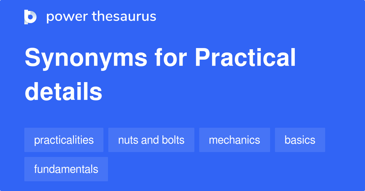 PRACTICAL DETAILS Synonyms: 61 Similar Words & Phrases