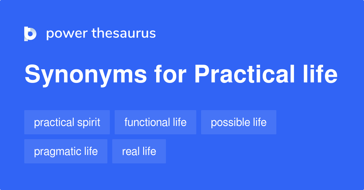 PRACTICAL LIFE Synonyms: 54 Similar Phrases