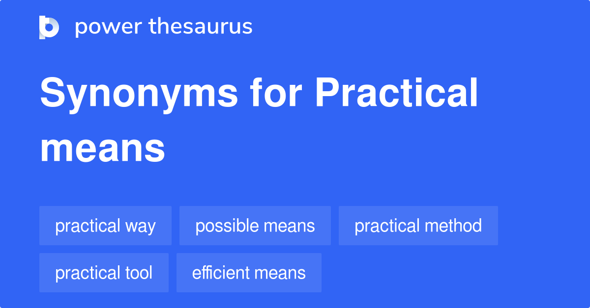 Practical Means synonyms - 69 Words and Phrases for Practical Means