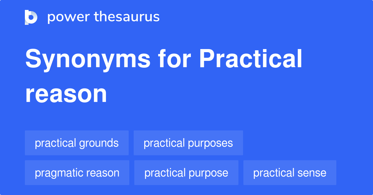 PRACTICAL REASON Synonyms: 138 Similar Phrases