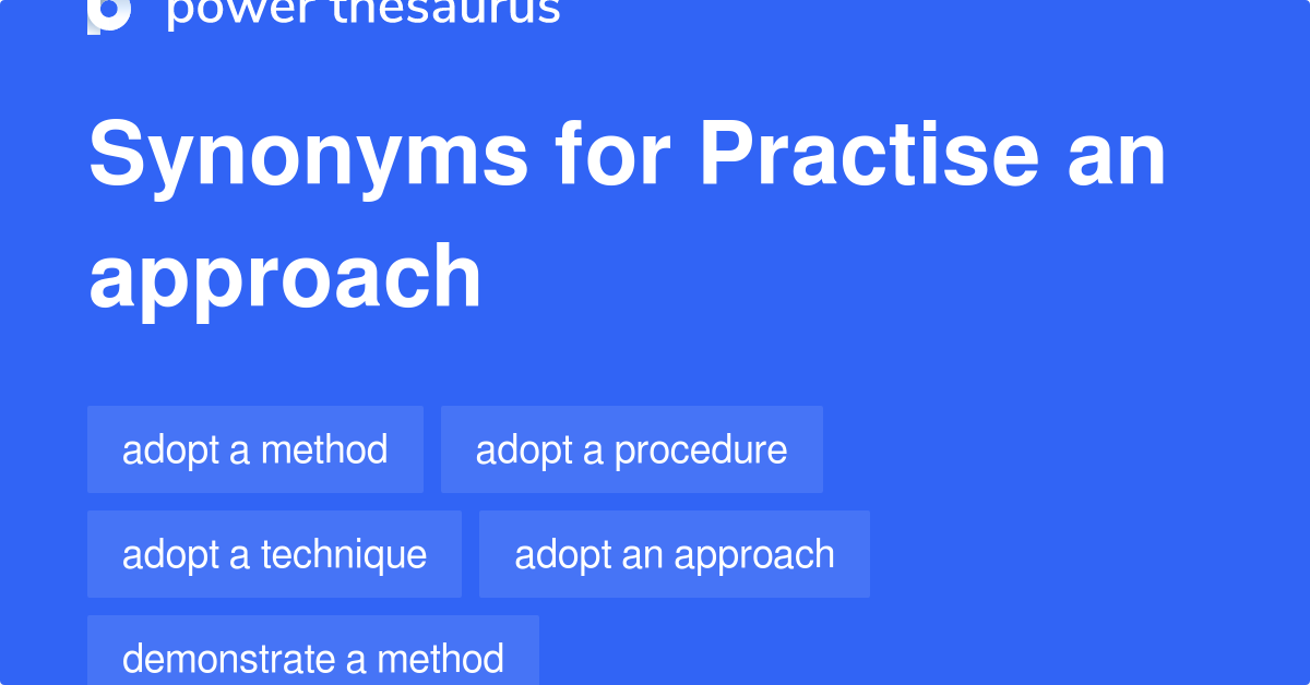 Practise An Approach synonyms - 115 Words and Phrases for Practise An ...