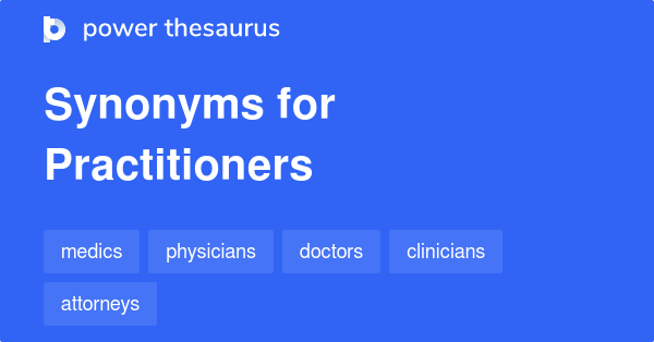 PRACTITIONERS Synonyms: 286 Similar Words & Phrases
