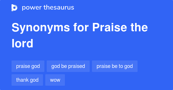 PRAISE THE LORD Synonyms: 361 Similar Words & Phrases