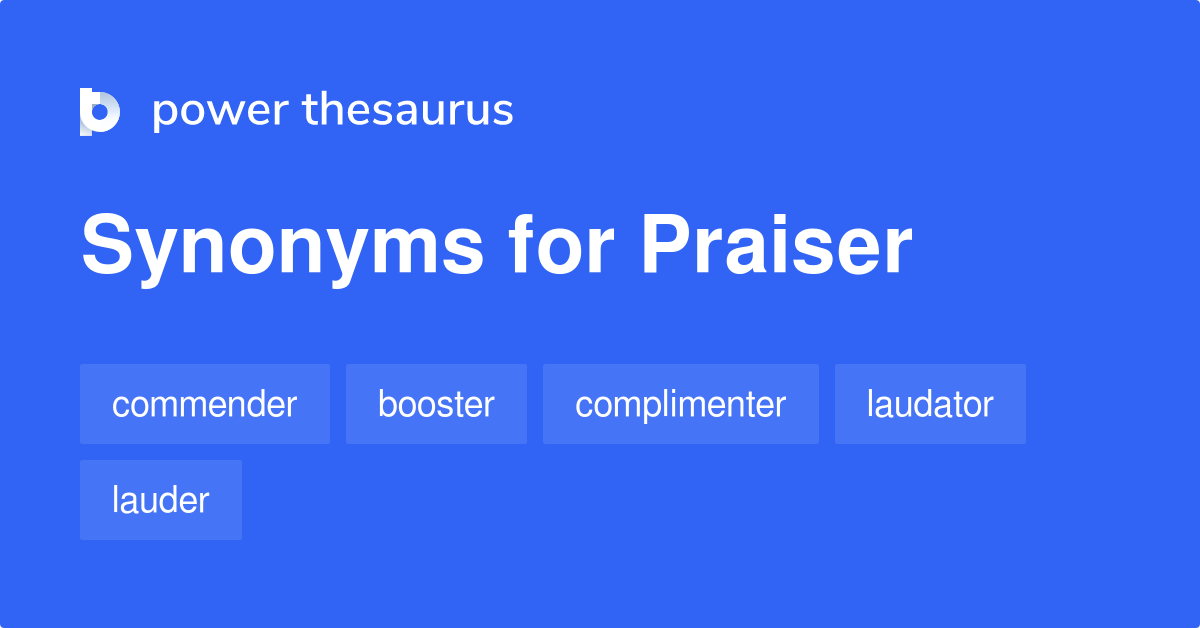 Praiser synonyms - 55 Words and Phrases for Praiser