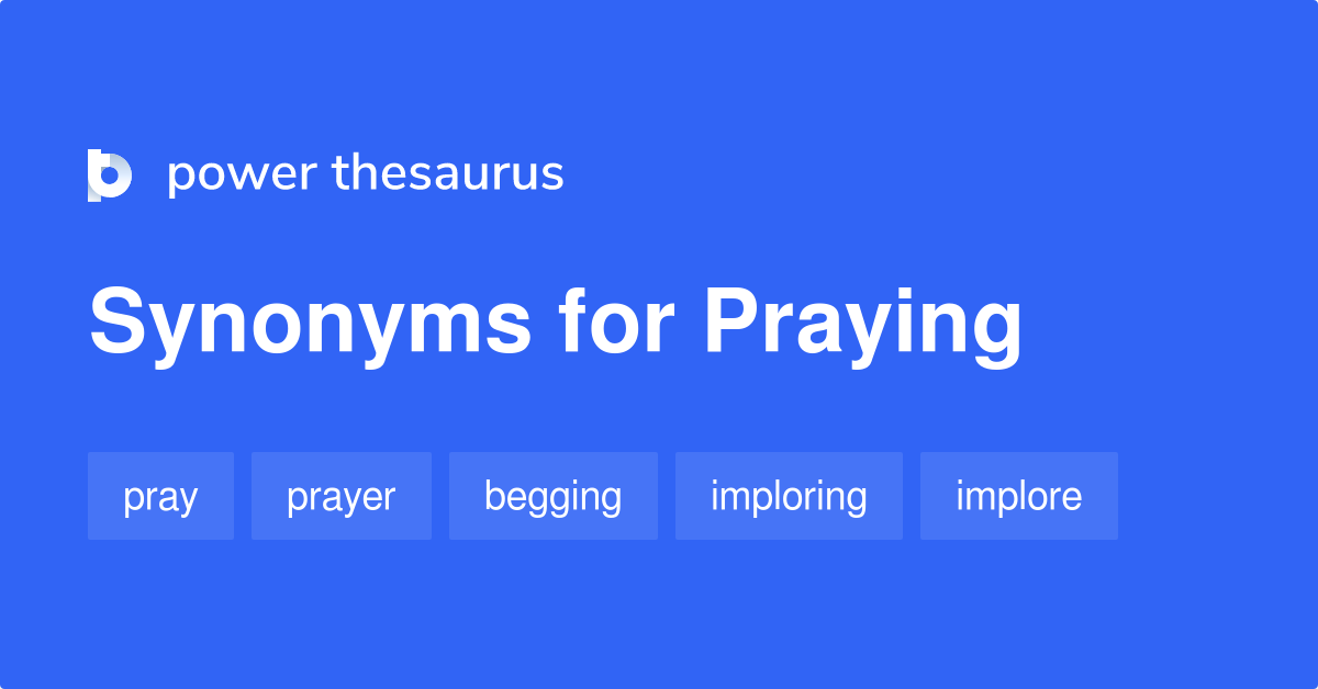 PRAYING Synonyms: 294 Similar Words & Phrases