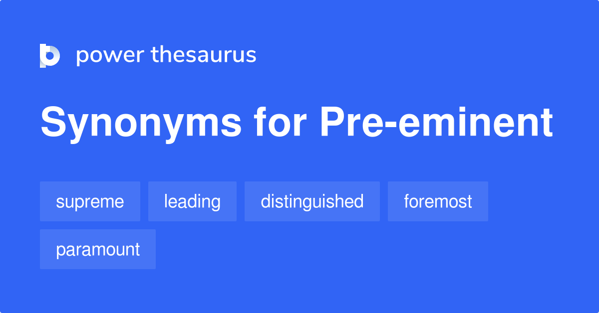 PRE-EMINENT Synonyms: 1 108 Similar Words & Phrases