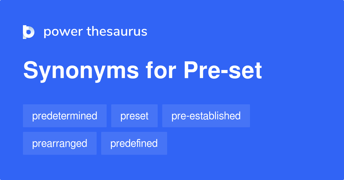PRE-SET Synonyms: 168 Similar Words & Phrases