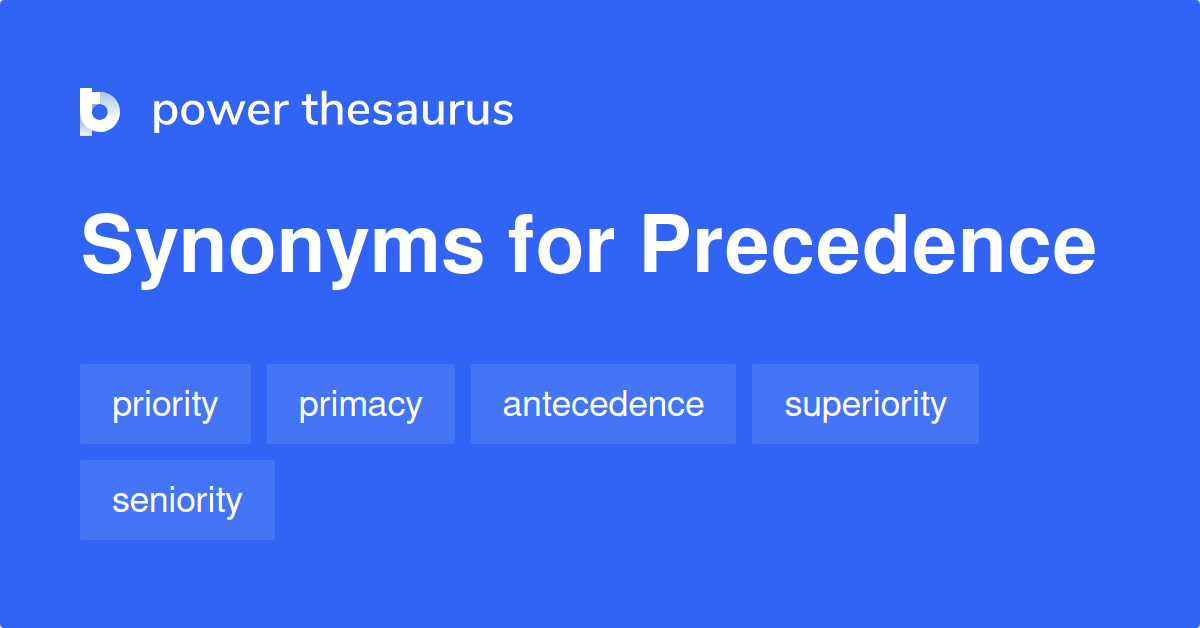 PRECEDENCE Synonyms: 898 Similar Words & Phrases