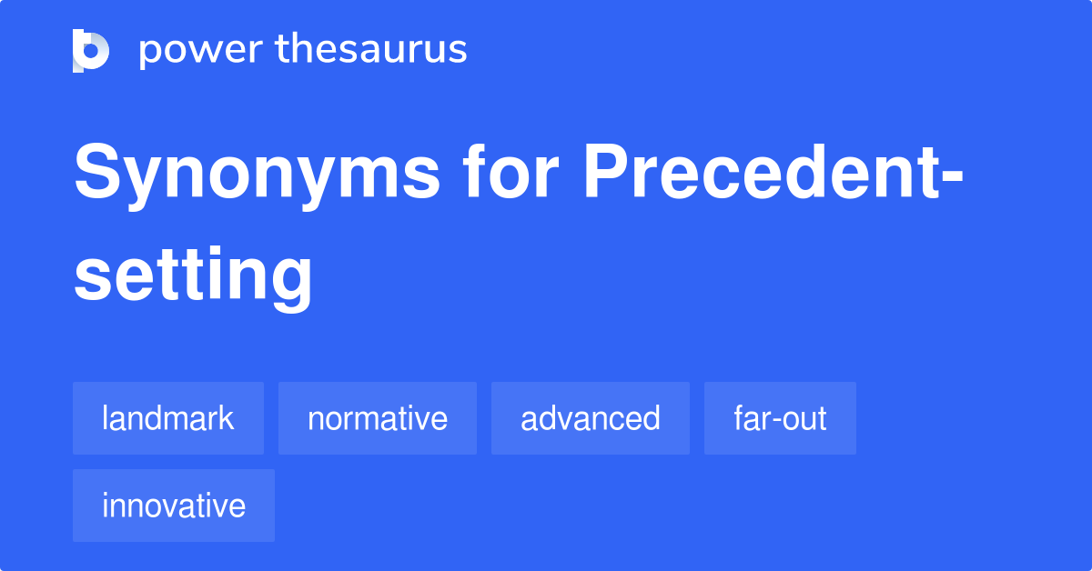 PRECEDENT-SETTING Synonyms: 44 Similar Words & Phrases