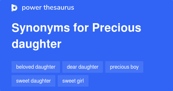 PRECIOUS DAUGHTER Synonyms: 74 Similar Phrases