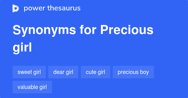 PRECIOUS GIRL Synonyms: 104 Similar Words & Phrases