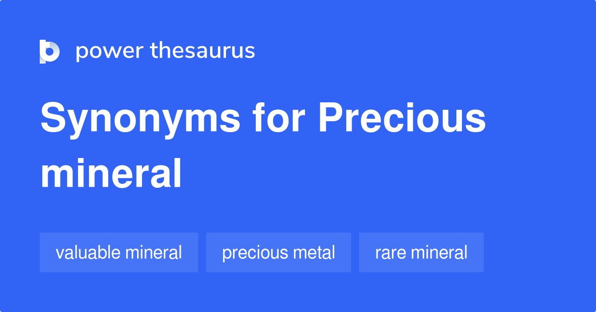 PRECIOUS MINERAL Synonyms: 62 Similar Phrases