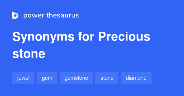 PRECIOUS STONE Synonyms: 325 Similar Words & Phrases