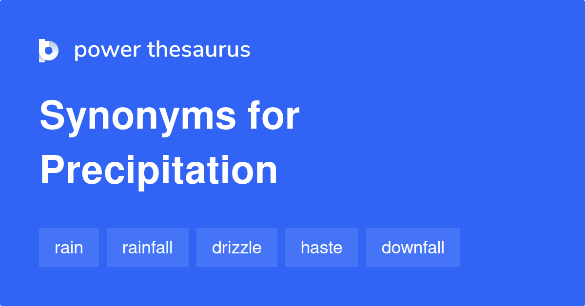 PRECIPITATION Synonyms: 954 Similar Words & Phrases