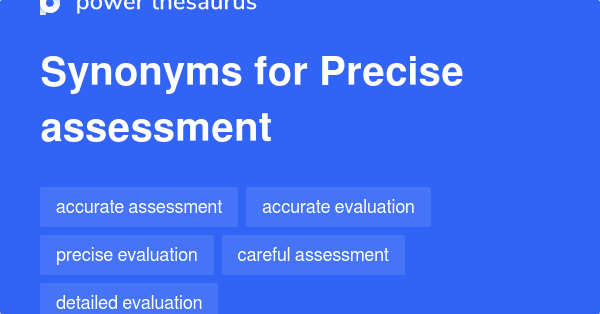 Precise Assessment synonyms - 99 Words and Phrases for Precise Assessment