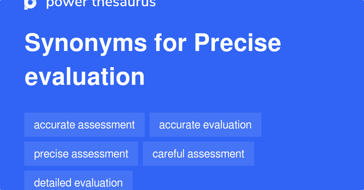 Precise Evaluation synonyms - 294 Words and Phrases for Precise Evaluation