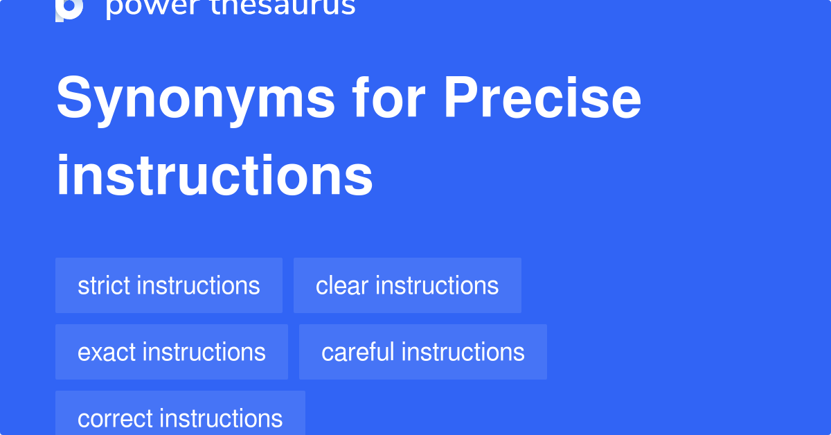 PRECISE INSTRUCTIONS Synonyms: 211 Similar Phrases