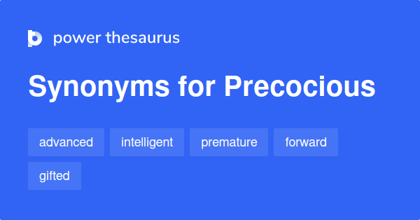 PRECOCIOUS Synonyms: 515 Similar Words & Phrases