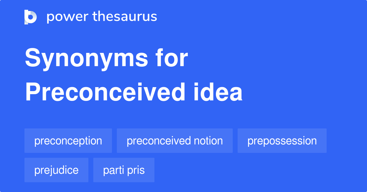 11 Synonyms for Preconceived Idea related to Bias