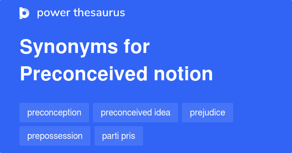 657 PRECONCEIVED NOTION Synonyms
