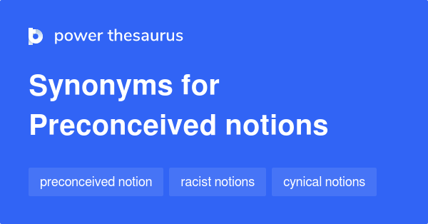 PRECONCEIVED NOTIONS Synonyms: 668 Similar Words & Phrases