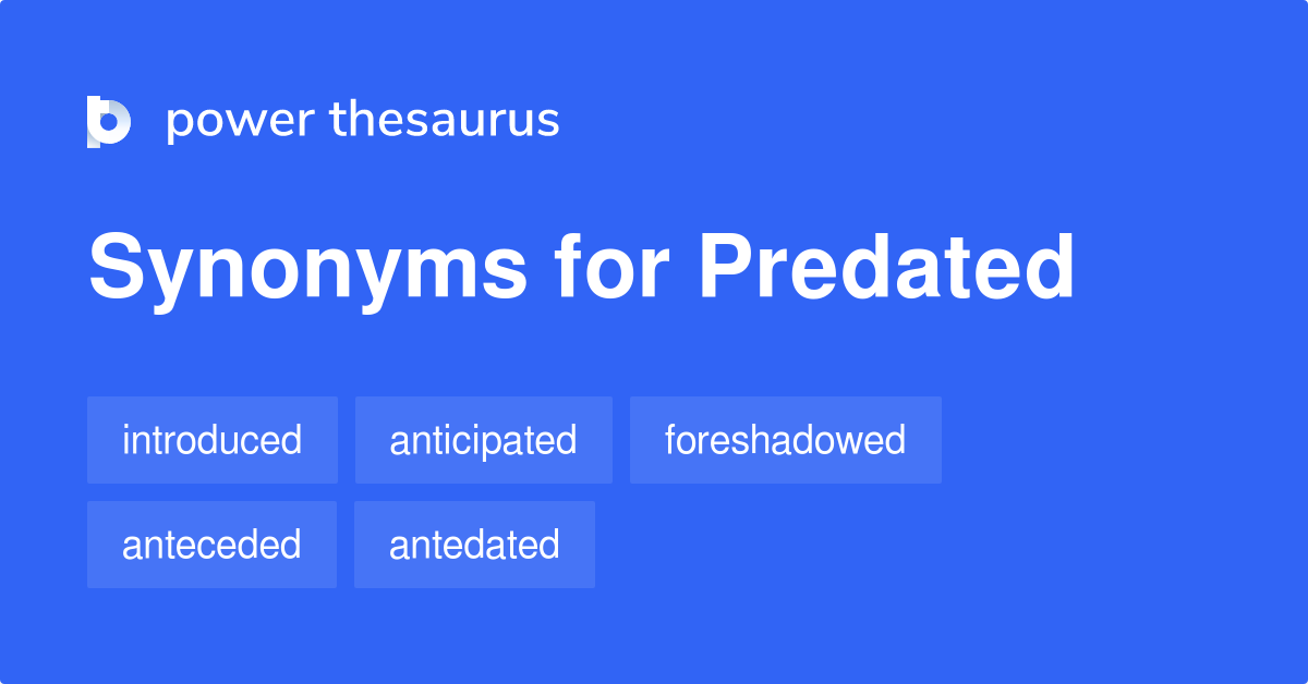 PREDATED Synonyms: 64 Similar Words & Phrases