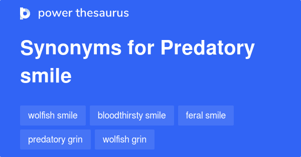 Predatory Smile synonyms - 10 Words and Phrases for Predatory Smile