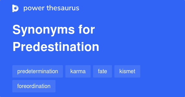 PREDESTINATION Synonyms: 668 Similar Words & Phrases