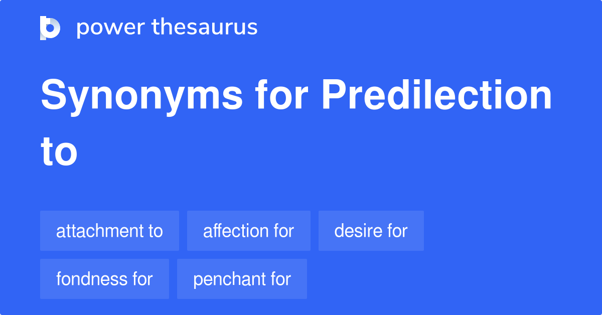 Predilection To synonyms - 36 Words and Phrases for Predilection To